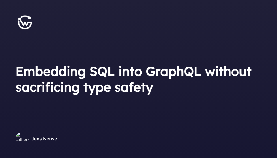 Embedding Sql Into Graphql Without Sacrificing Type Safety Wundergraph