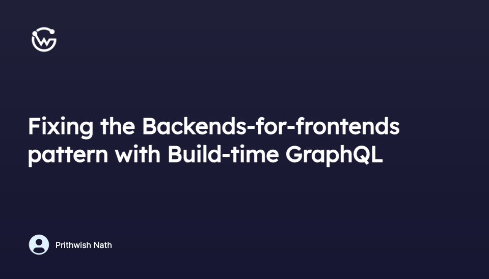 Fixing the Backends-for-frontends pattern with Build-time GraphQL ...