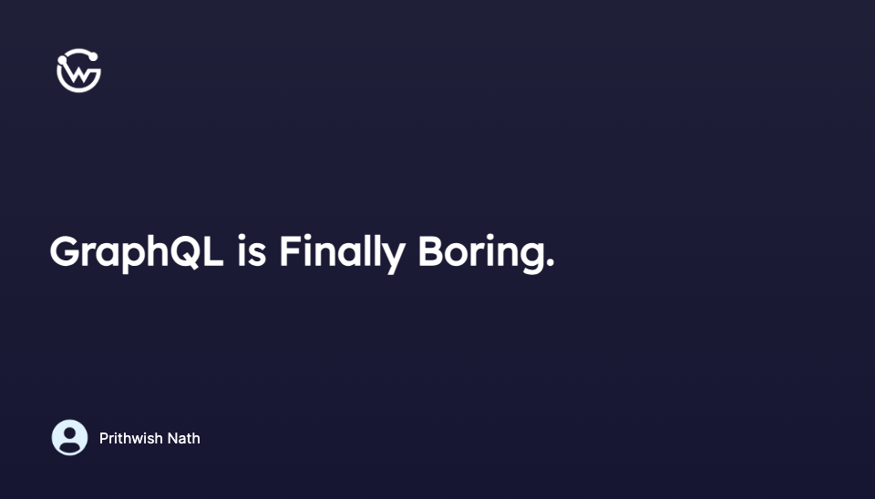 GraphQL is Finally Boring. - WunderGraph