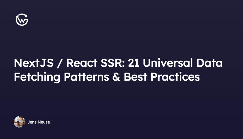 NextJS / React SSR: 21 Universal Data Fetching Patterns & Best Practices - WunderGraph
