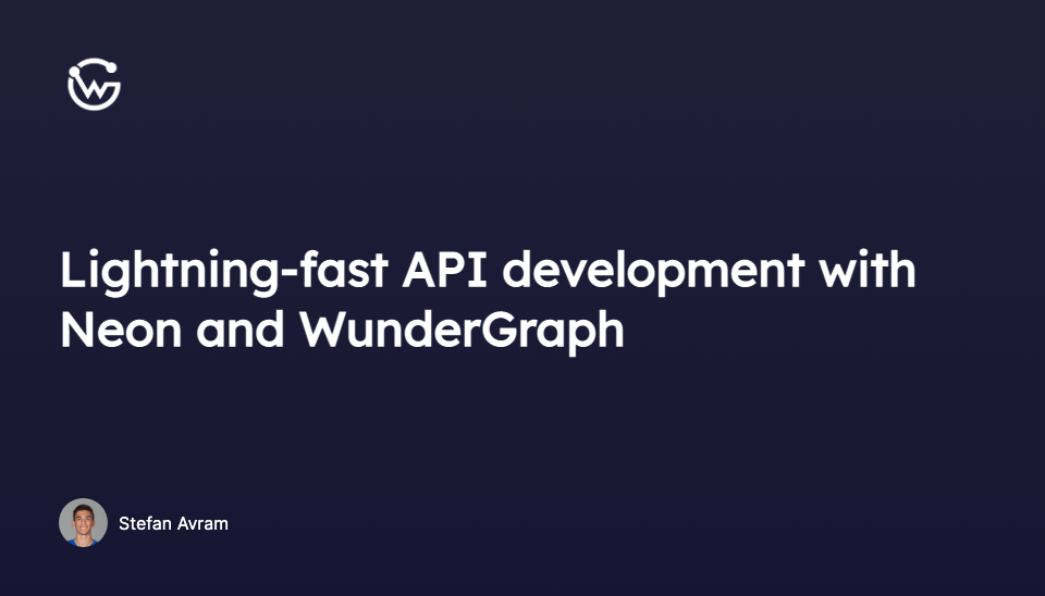 Lightning-fast API development with Neon and WunderGraph - WunderGraph