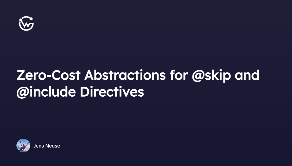 Zero-Cost Abstractions for @skip and @include in Federated GraphQL - WunderGraph
