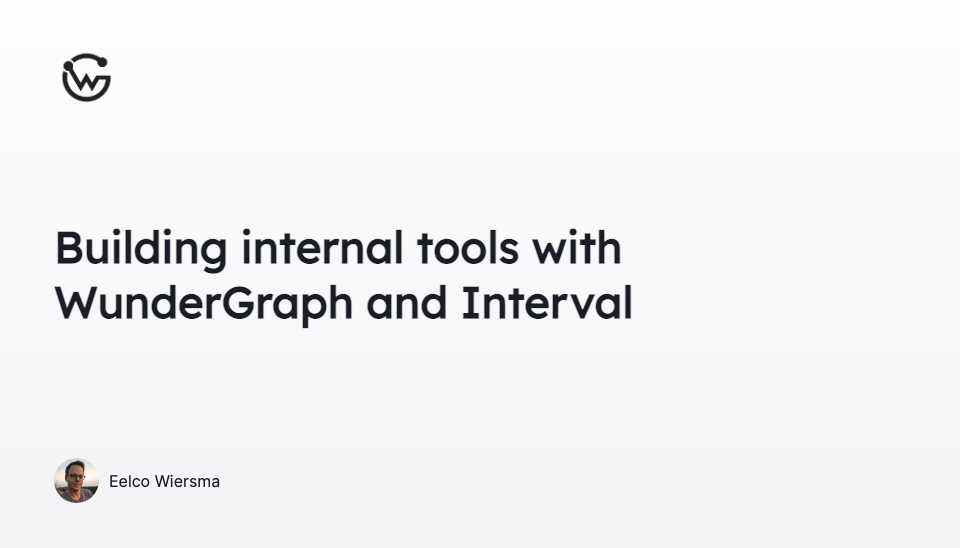 Building internal tools with WunderGraph and Interval - WunderGraph