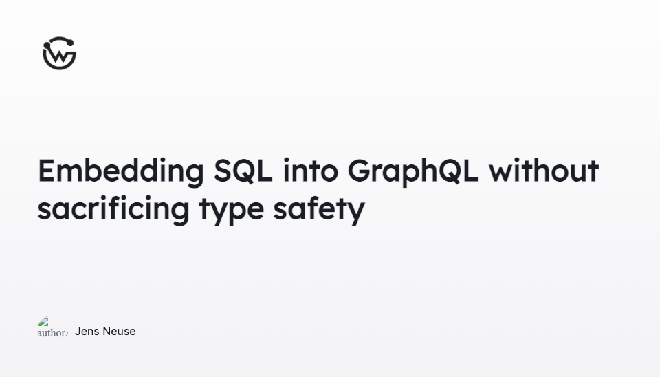 Embedding SQL into GraphQL without sacrificing type safety - WunderGraph
