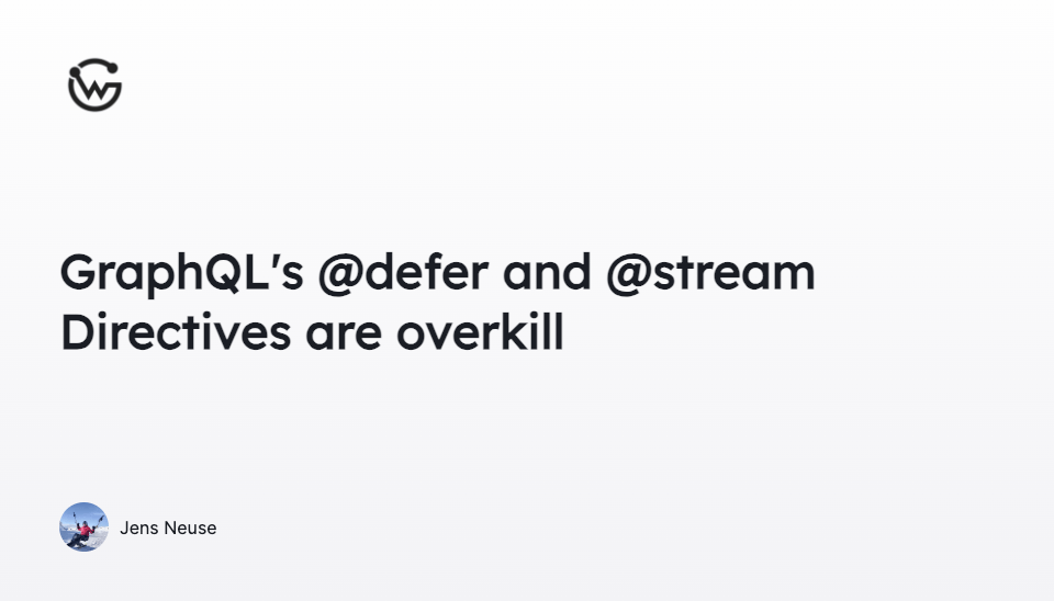 GraphQL's @defer and @stream Directives are overkill - WunderGraph