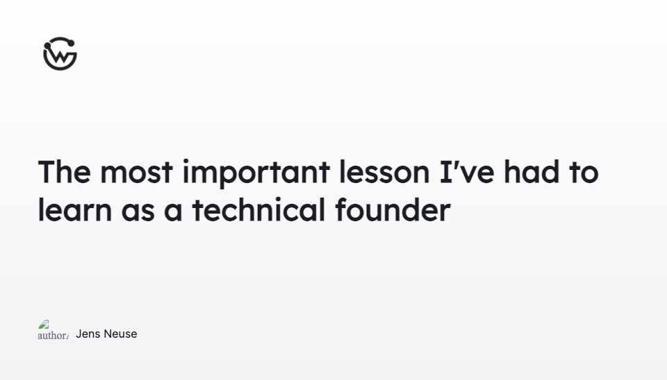 The most important lesson I've had to learn as a technical founder ...