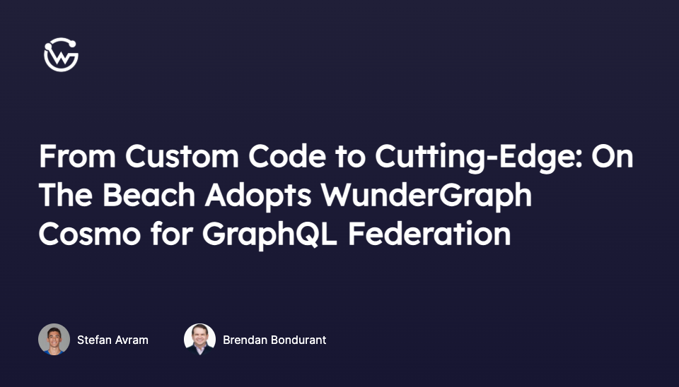 From Custom Code To Cutting Edge On The Beach Adopts Wundergraph Cosmo