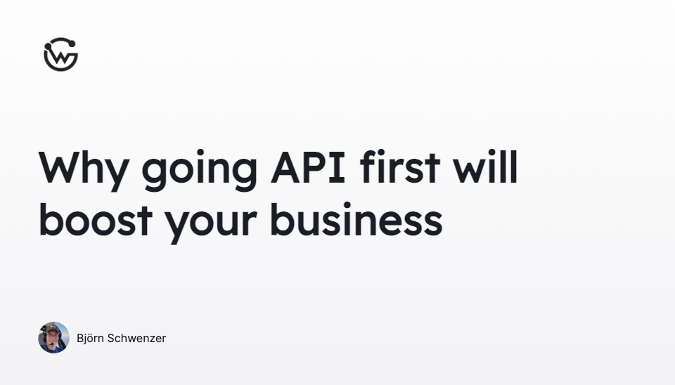 Why Going Api First Will Boost Your Business Wundergraph