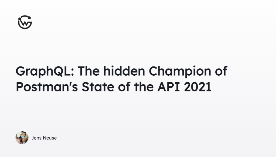 GraphQL: The hidden Champion of Postman's State of the API 2021 ...