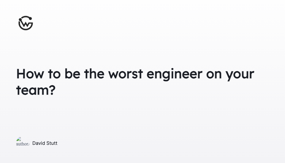 How to be the worst engineer on your team? - WunderGraph