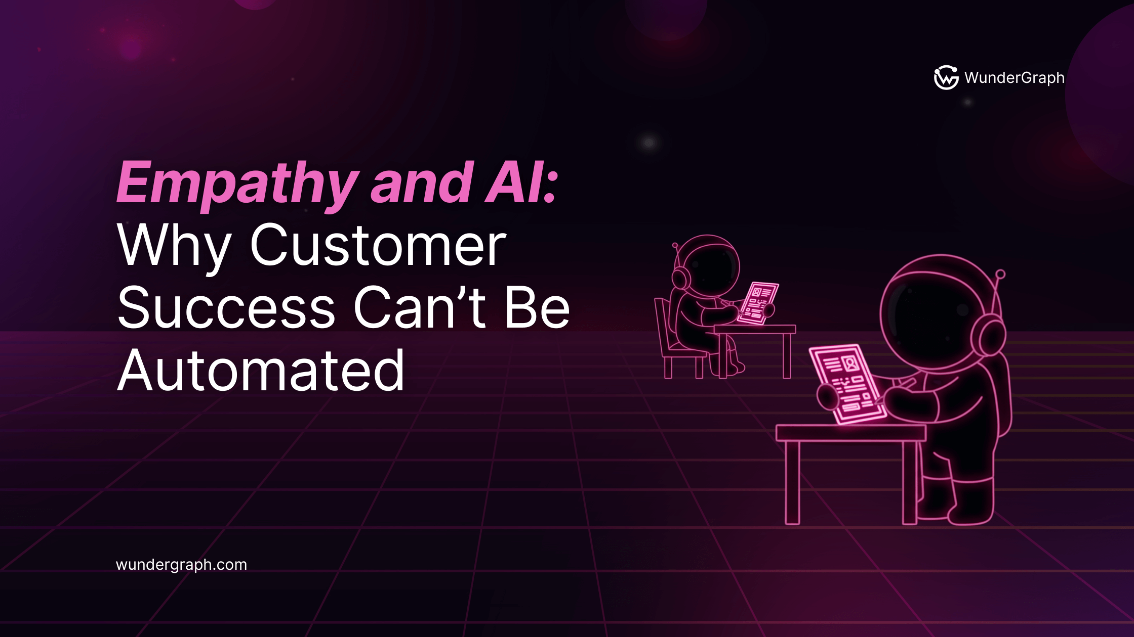 Why Customer Success Can't Be Automated - WunderGraph